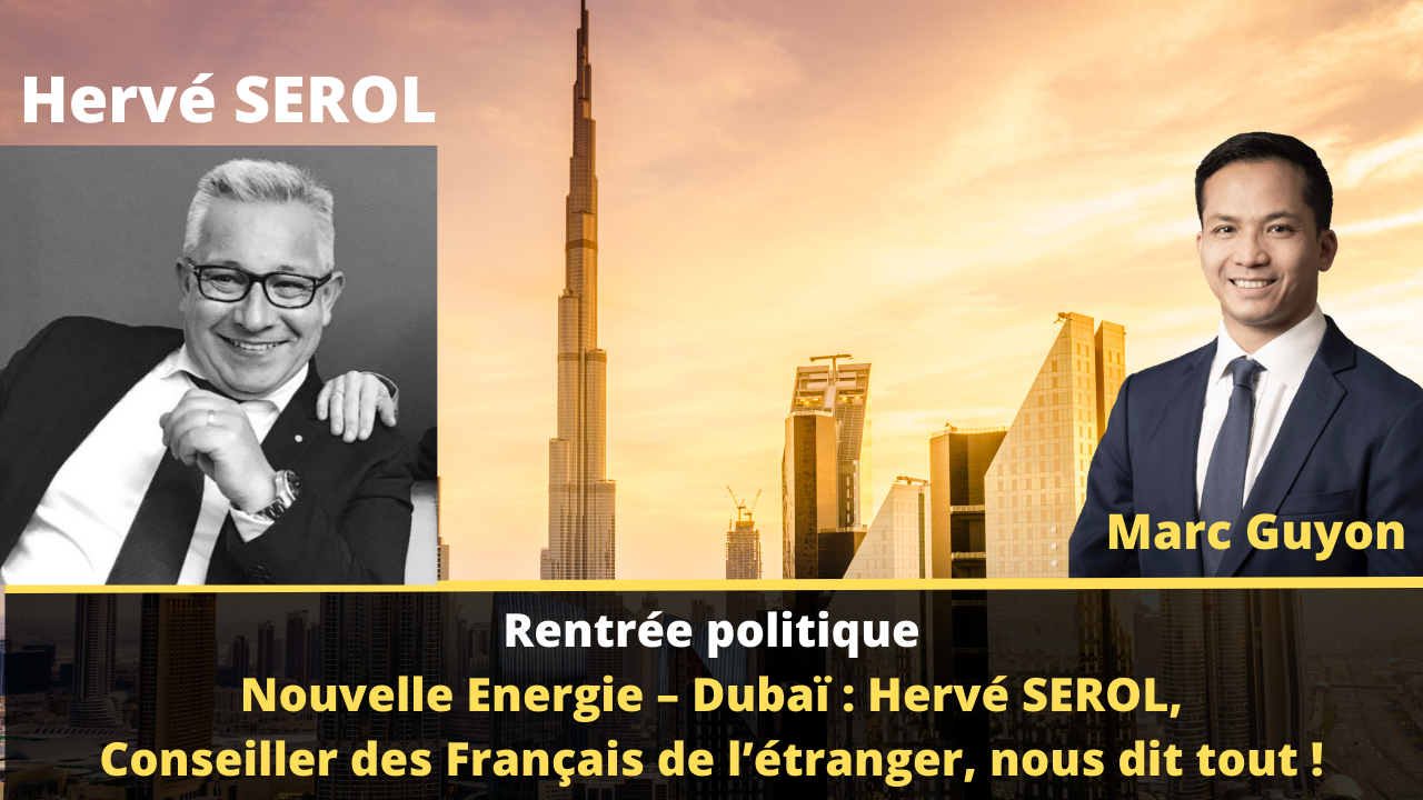 Rentrée politique - Nouvelle Energie – Dubaï : Hervé SEROL, Conseiller ...